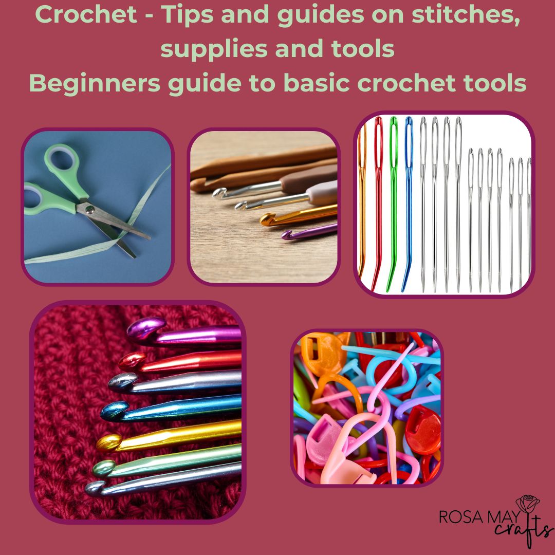 Crochet for beginners - basic tools - Rosa May Crafts
